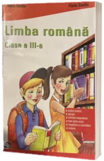 Limba romana, culegere pentru clasa a III-a (Maria Gardin si Florin ...