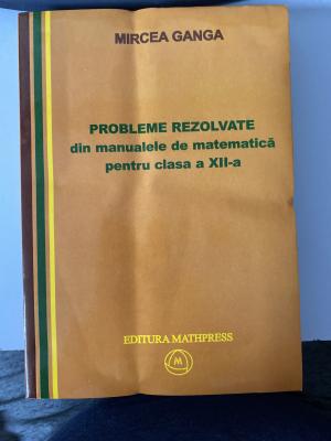 Probleme rezolvate din manualele de matematica pentru clasa a XII-a ...